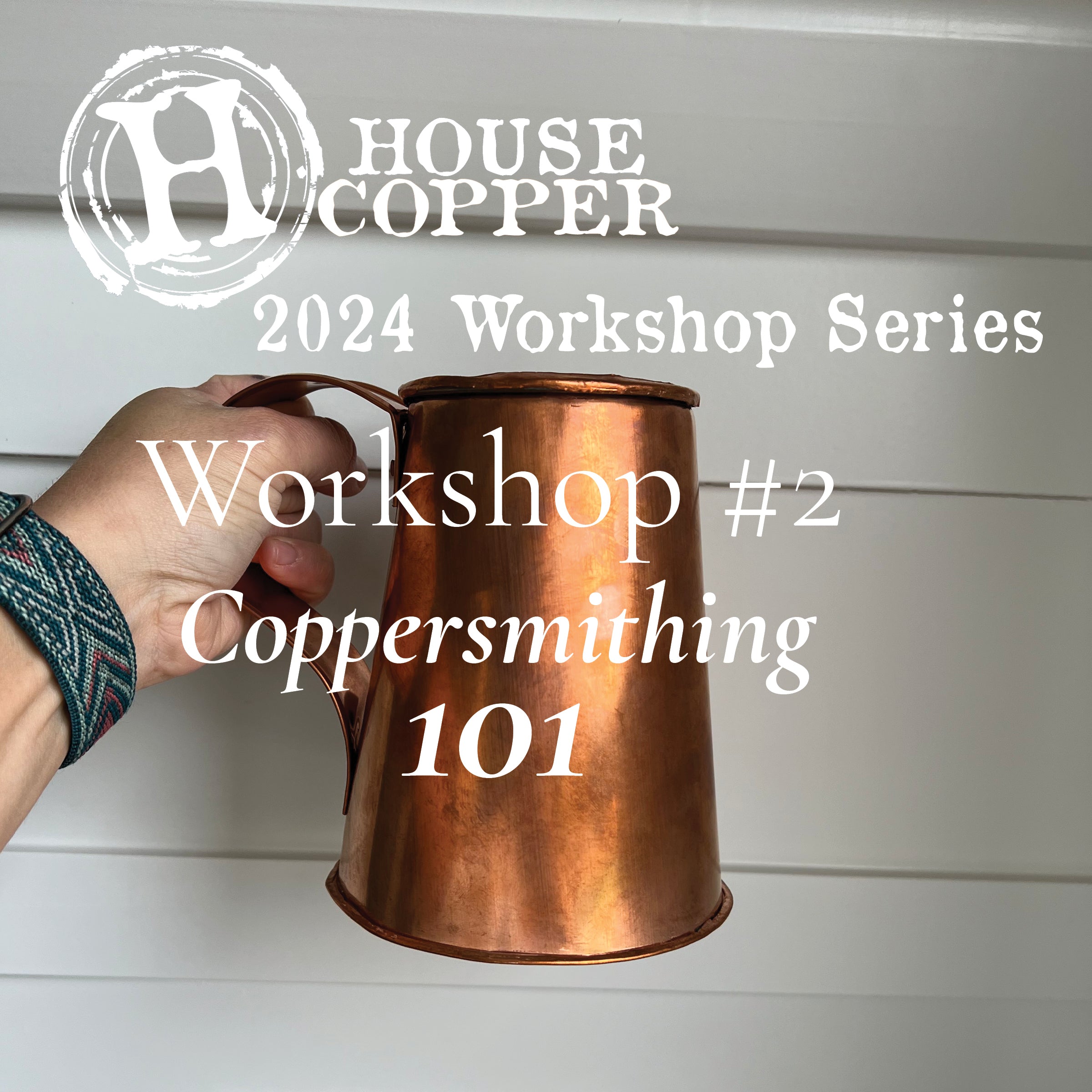 Workshop 2: Coppersmithing 101 – House Copper & Cookware